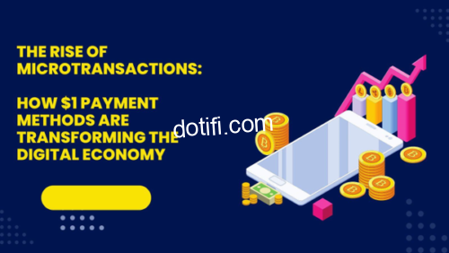 The Rise of Microtransactions: How $1 Payment Methods are Transforming ...